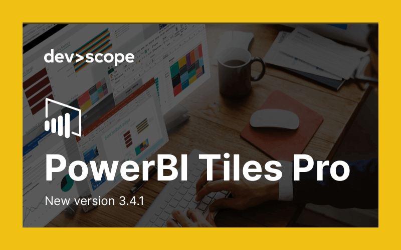 PowerBI Tiles Pro 3.4.1 is here: what’s new? - dev>scope