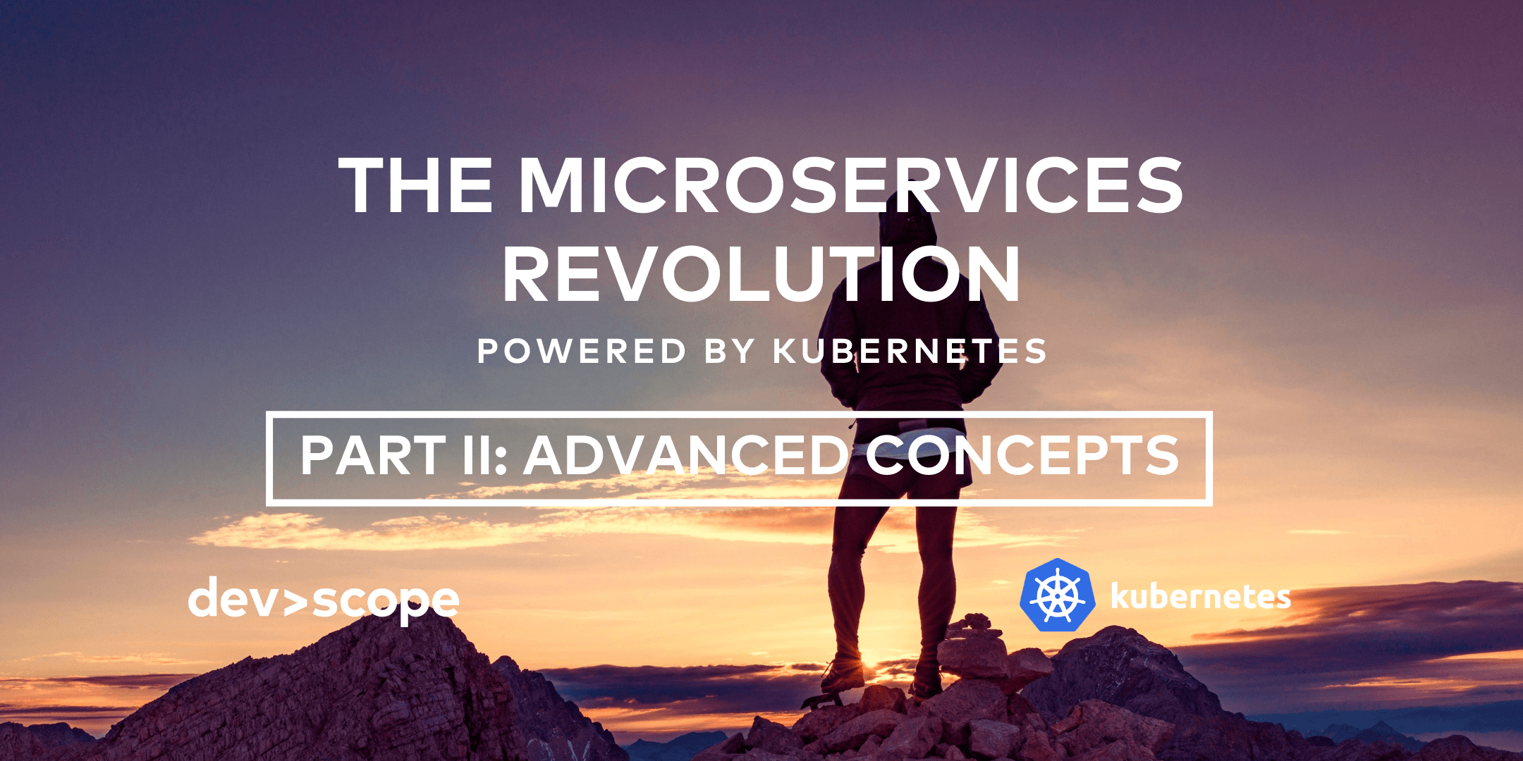 Looking for more Kubernetes? Join our advanced workshop - dev>scope Looking for more Kubernetes? Join our advanced workshop - dev>scope